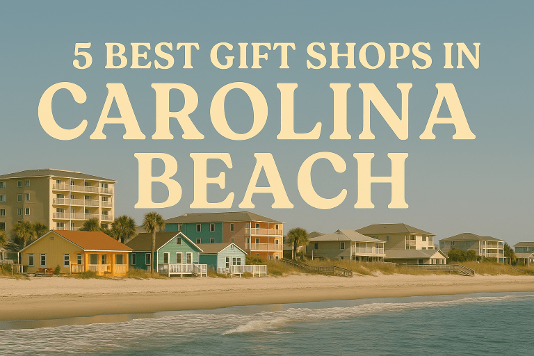 5 Best Gift Shops Carolina in Beach for Unique Souvenirs and Local ...
