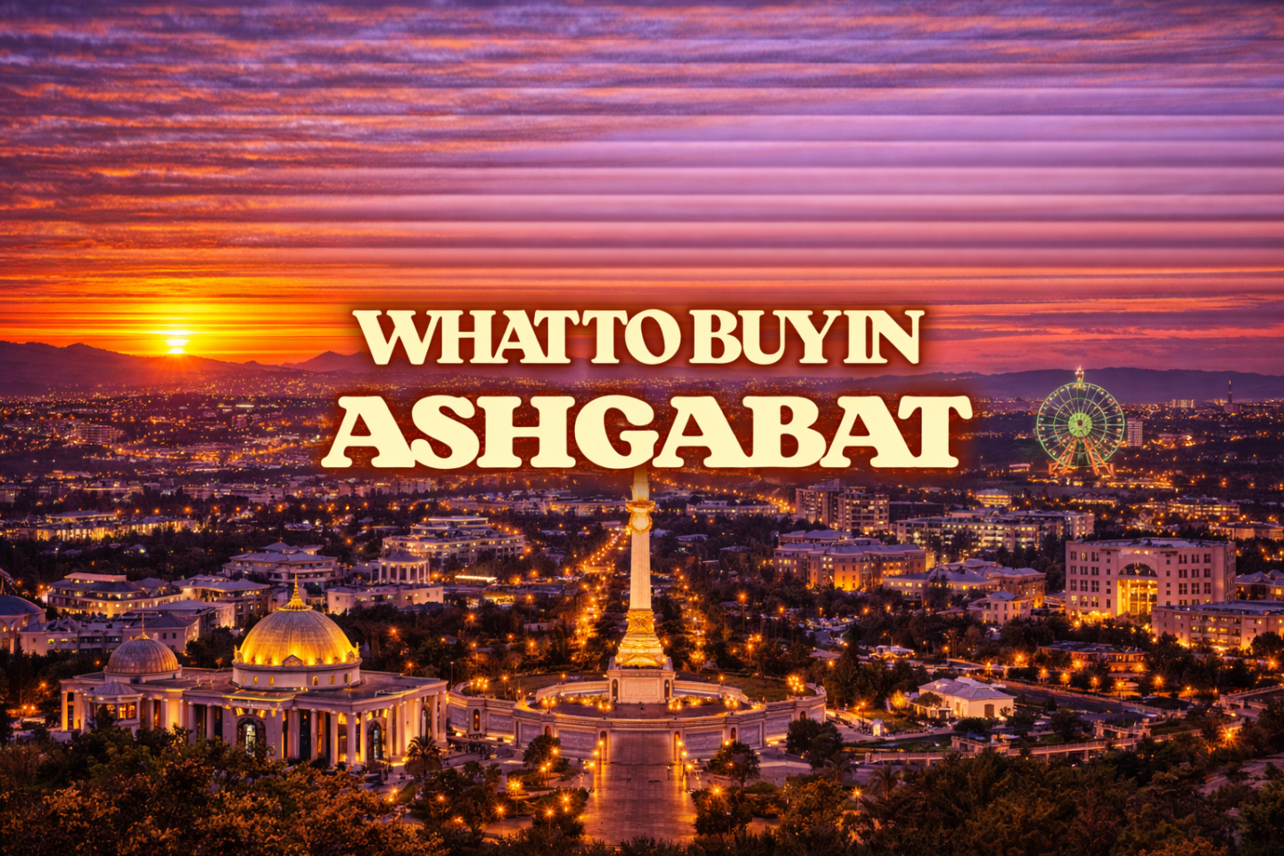 What to Buy in Ashgabat: Gifts & Souvenirs Worth Bringing Home ...